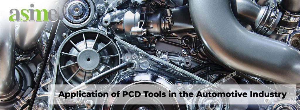 PCD Tools Application in the Automotive Industry - Asime