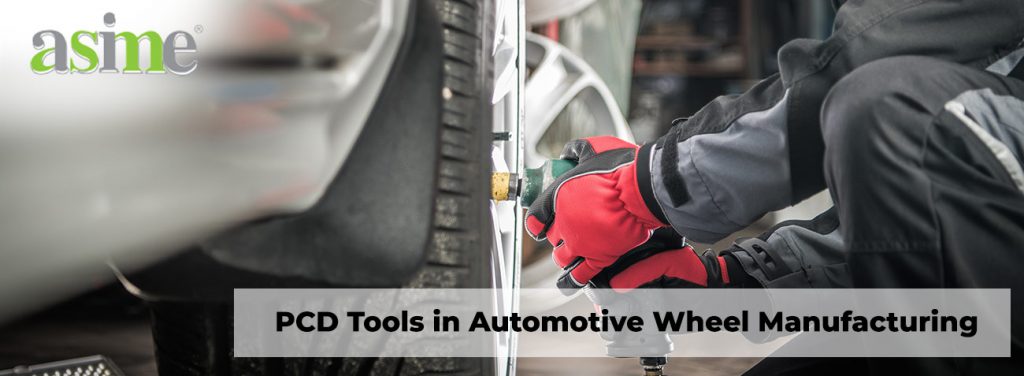 PCD Tools in Automotive Wheel Manufacturing - Asime