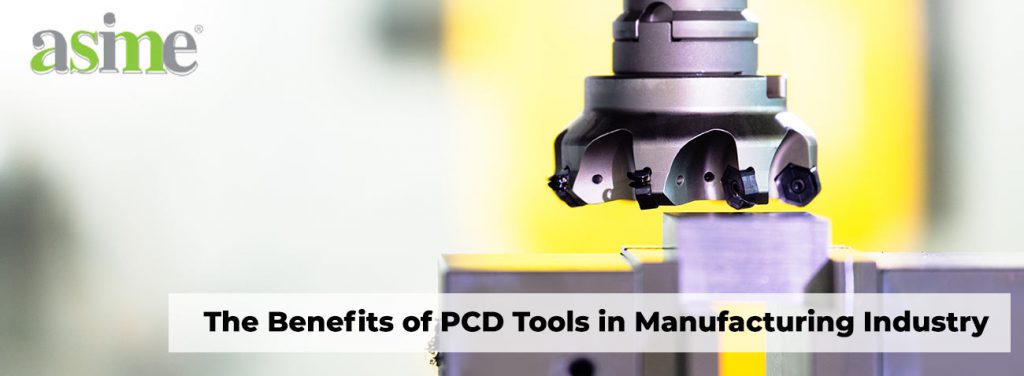 The Benefits of PCD Tools in the Manufacturing Industry - Asime