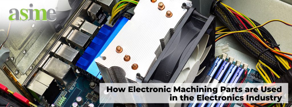 How Electronic Machining Parts are Used in the Electronics Industry