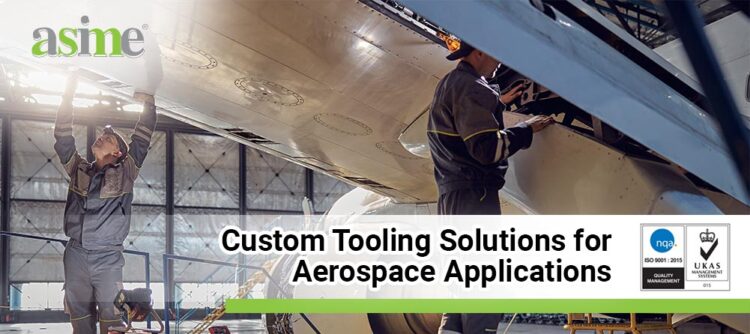 Custom Tooling Solutions for Aerospace Applications | Asime