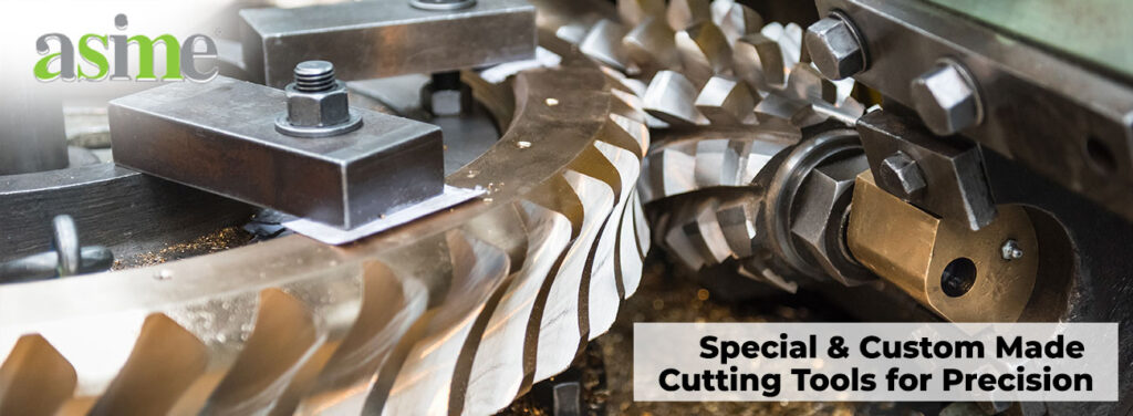 Special & Custom Made Cutting Tools for Precision - Asime