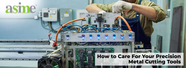 How to Care For Your Precision Metal Cutting Tools - Asime