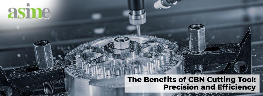 The Benefits of CBN Cutting Tool: Precision and Efficiency