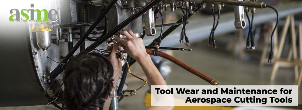 Tool Wear and Maintenance for Aerospace Cutting Tools