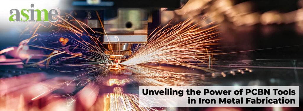 Unveiling the Power of PCBN Tools in Iron Metal Fabrication