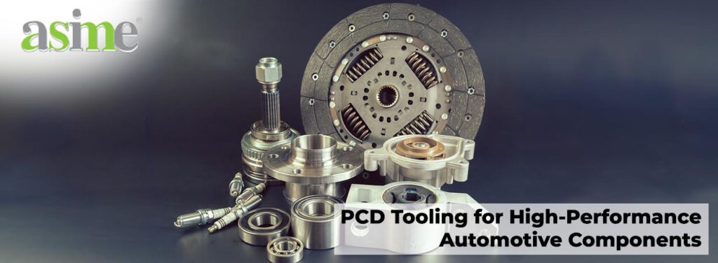 PCD Tooling for High-Performance Automotive Components