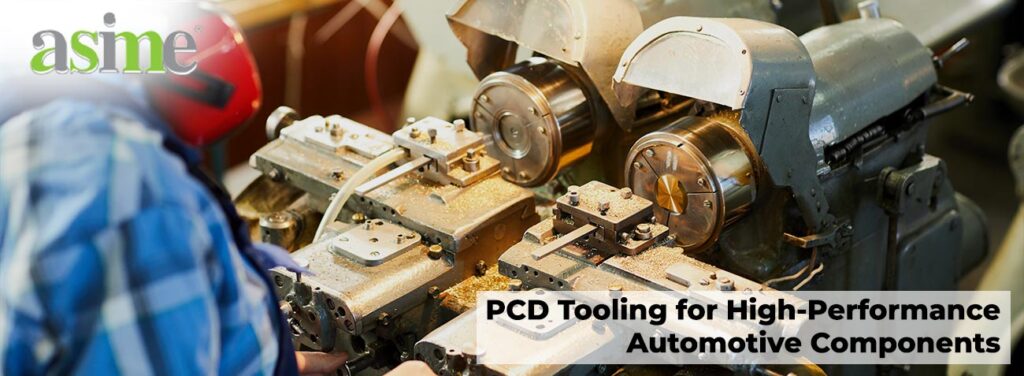 PCD Tooling for High-Performance Automotive Components